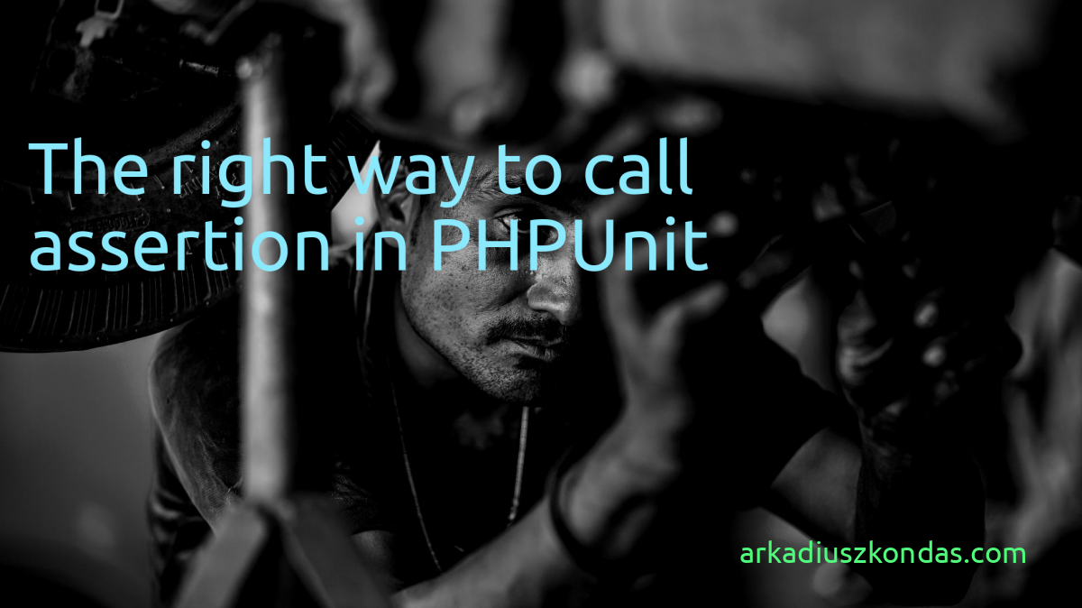 The Right Way To Call Assertion In Phpunit Arkadiusz Kondas Software Architect And Data 8417